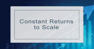 Constant Returns To Scale Explained - Intelligent Economist